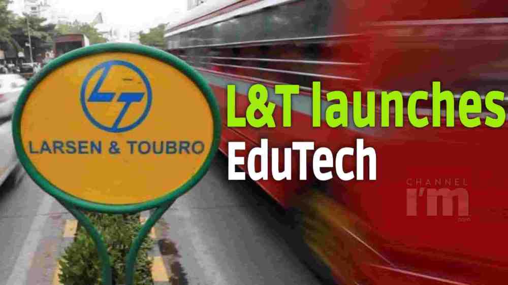 L&T launches EduTech - Channeliam / Channel I'M English
