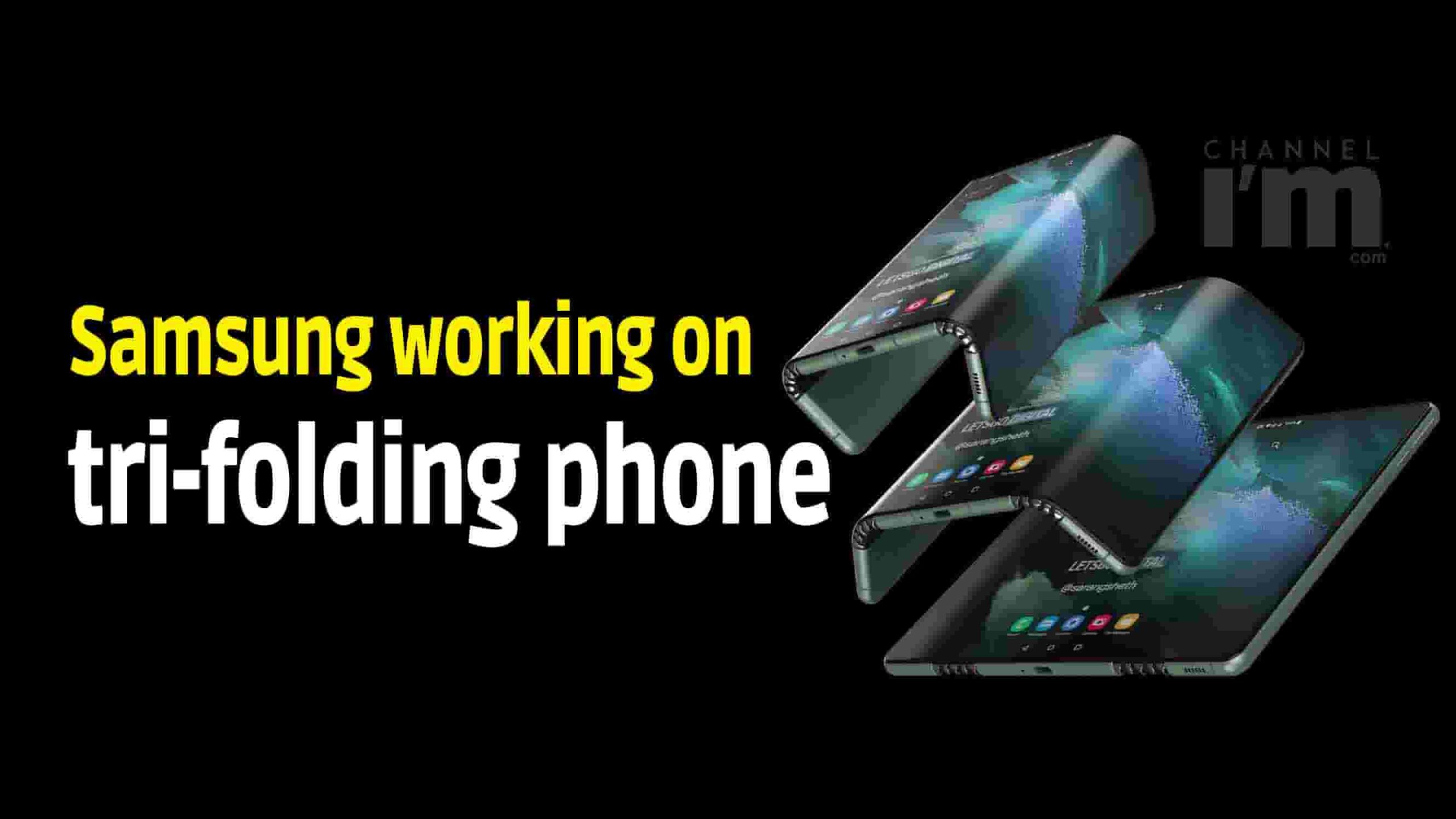 Samsung working on tri-folding phone - Channeliam / Channel I'M English