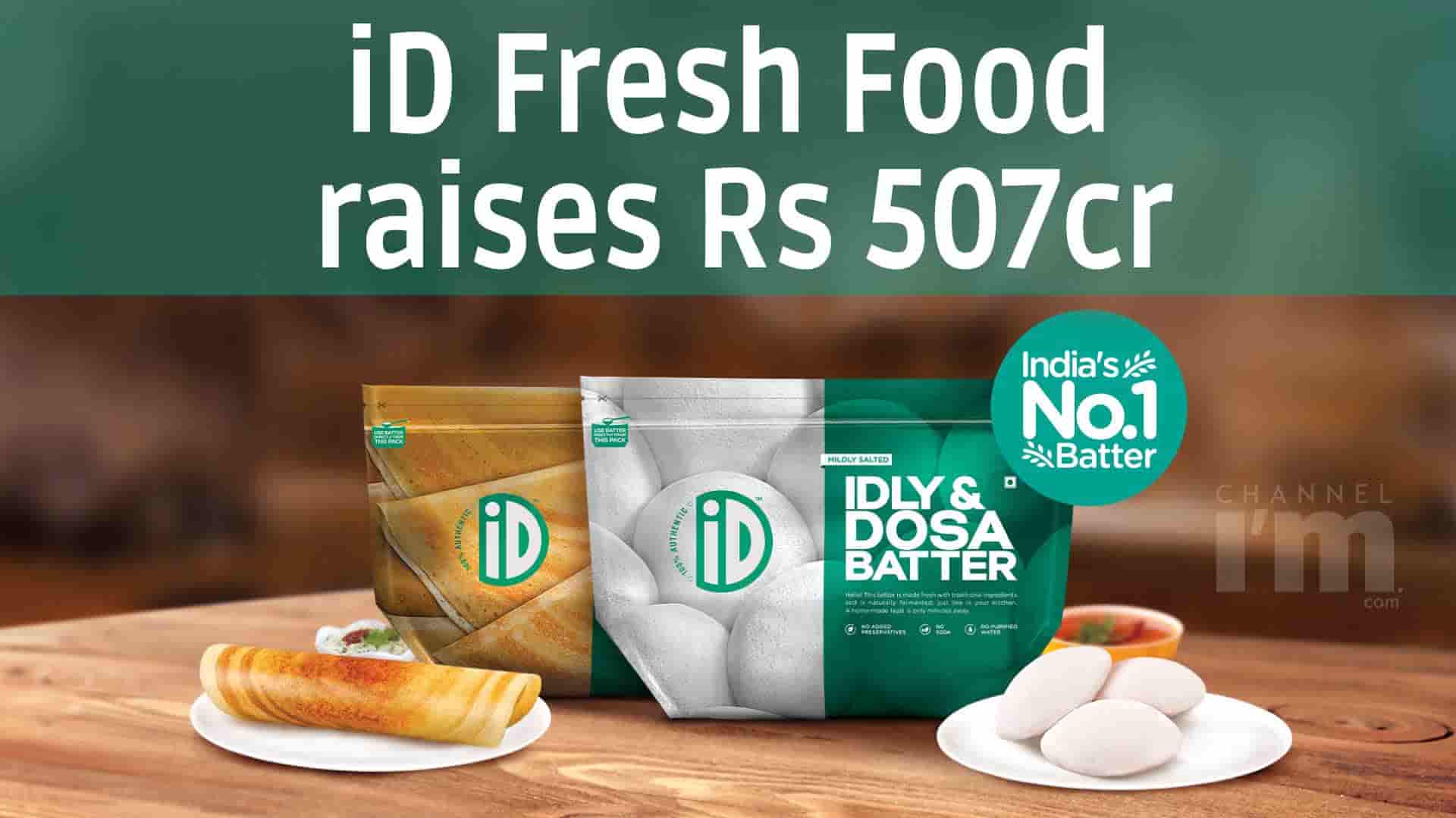 iD Fresh Food raises Rs 507cr - Channeliam / Channel I'M English