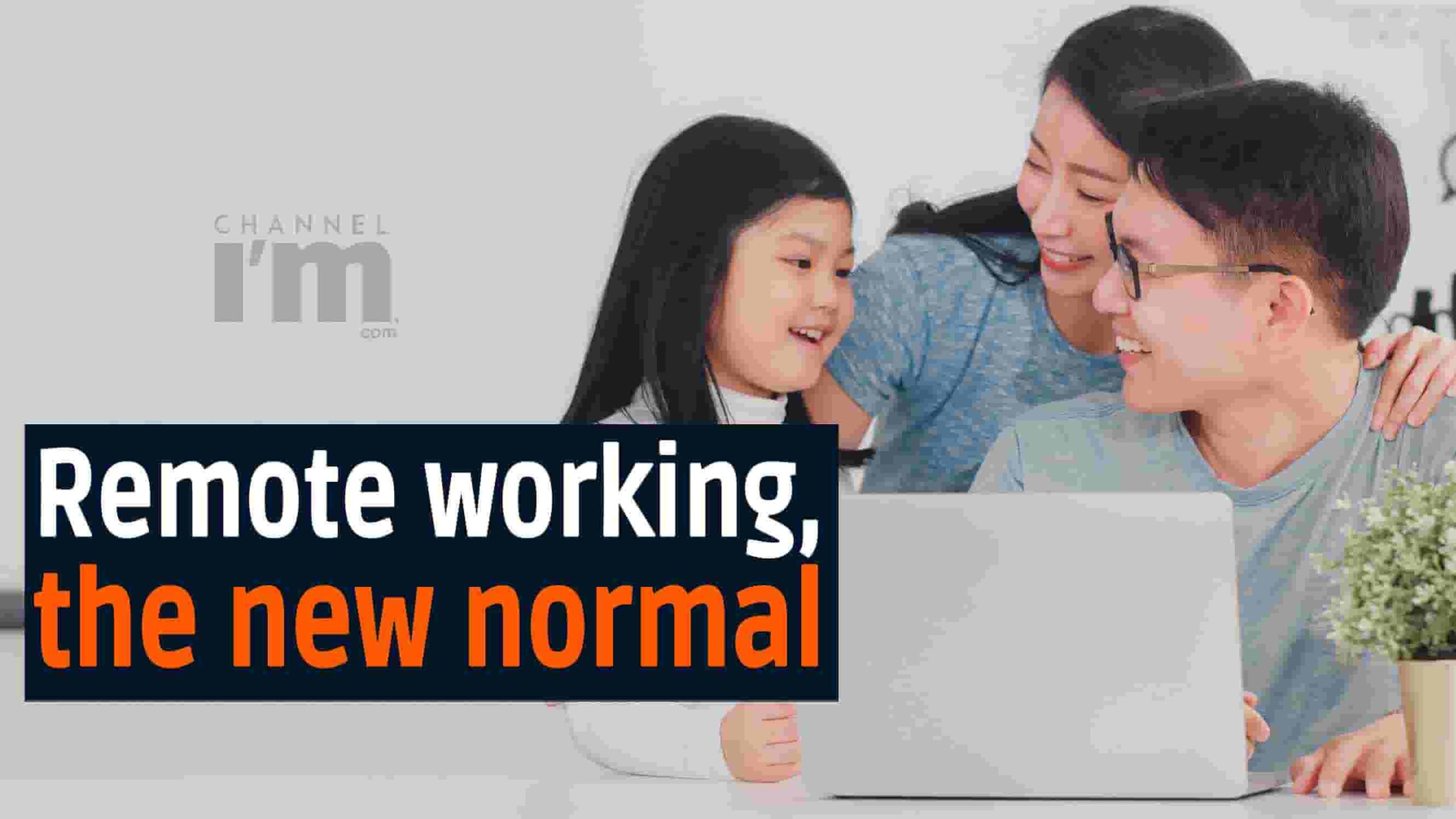 Remote working, the new normal - Channeliam / Channel I'M English