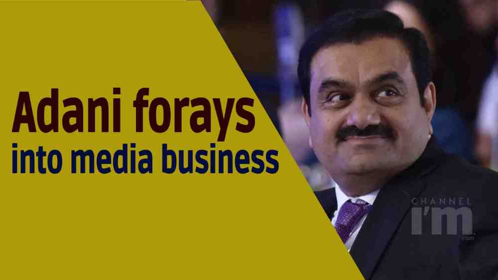 Adani forays into media business - Channeliam / Channel I'M English