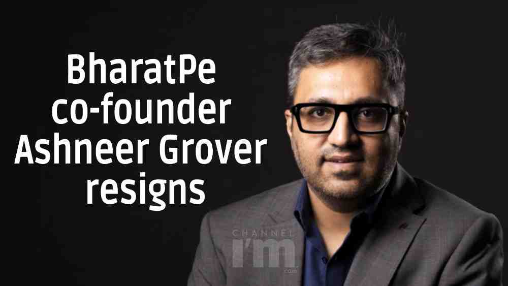 BharatPe co-founder Ashneer Grover resigns - Channeliam / Channel I'M ...