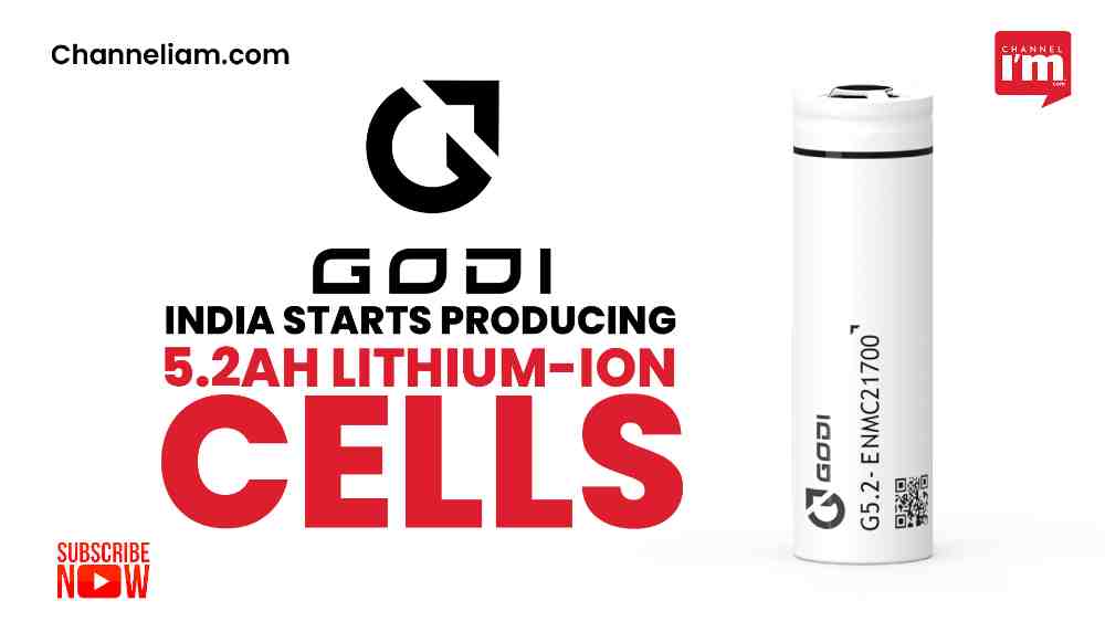 GODI India starts producing 5.2Ah Lithium-ion cells - Channeliam / Channel I'M English