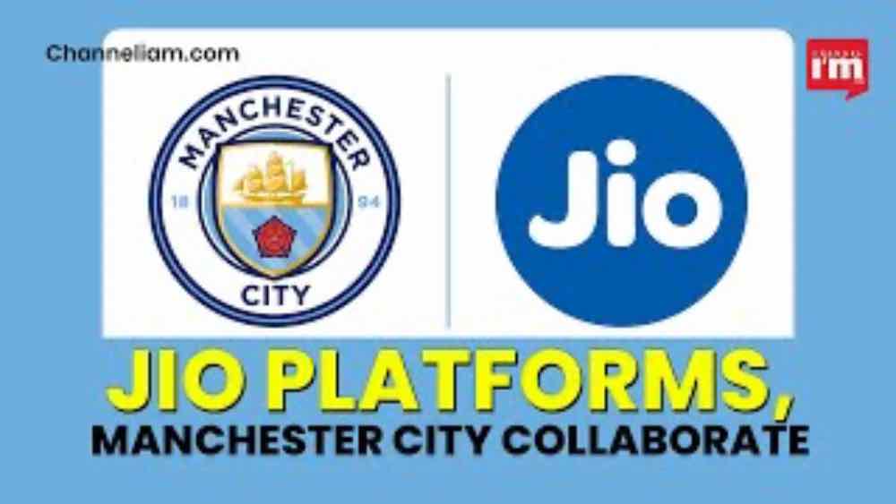 Jio Platforms, Manchester City collaborate - Channeliam / Channel I'M ...