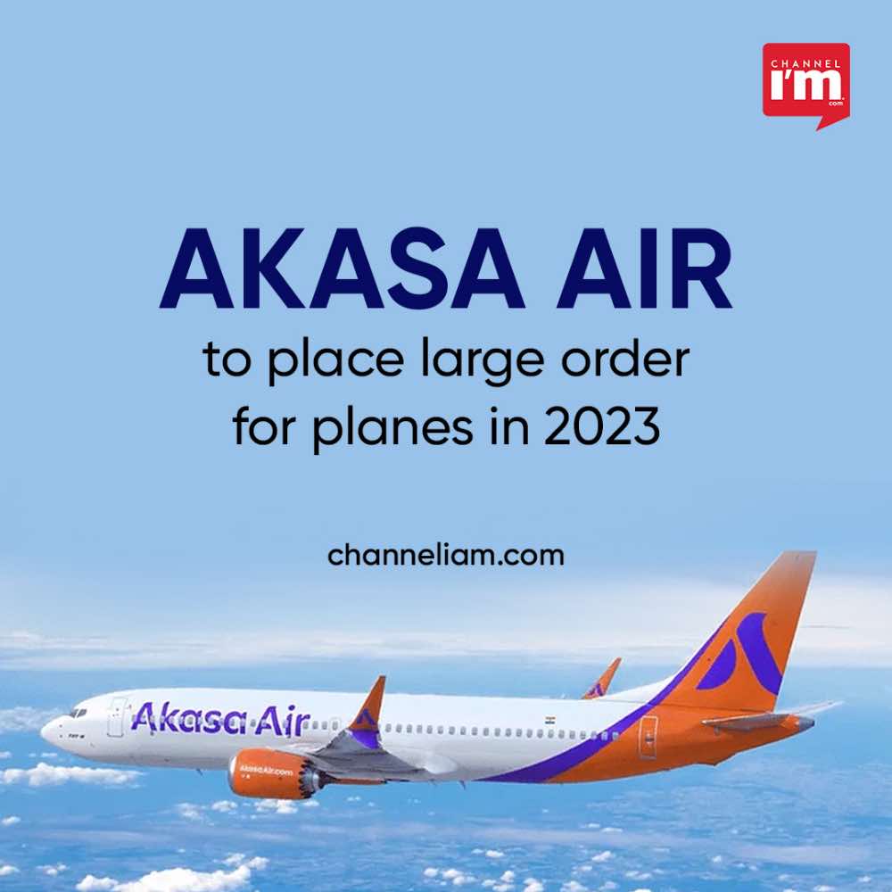 After Air India, Akasa Air is planning to place a massive plane order ...