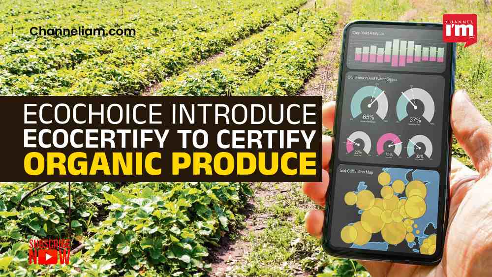 Ecochoice Naturals Launches EcoCertify App for Organic Farmers Using AI ...