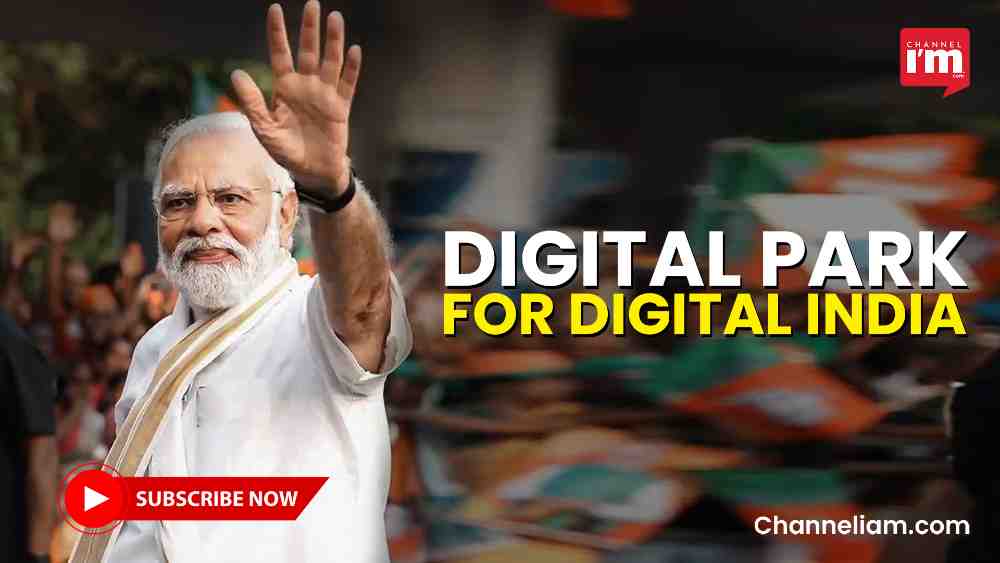 Digital Park for Digital India - Channeliam / Channel I'M English