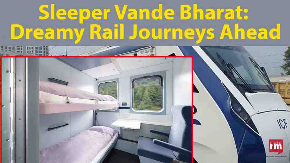 Indian Railways to Unveil Vande Bharat Sleeper Trains - Channeliam ...