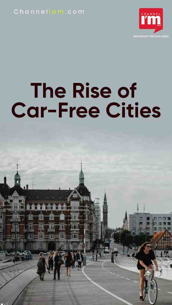 Car-Free Cities Revolutionizing Urban Life - Channeliam / Channel I'M ...