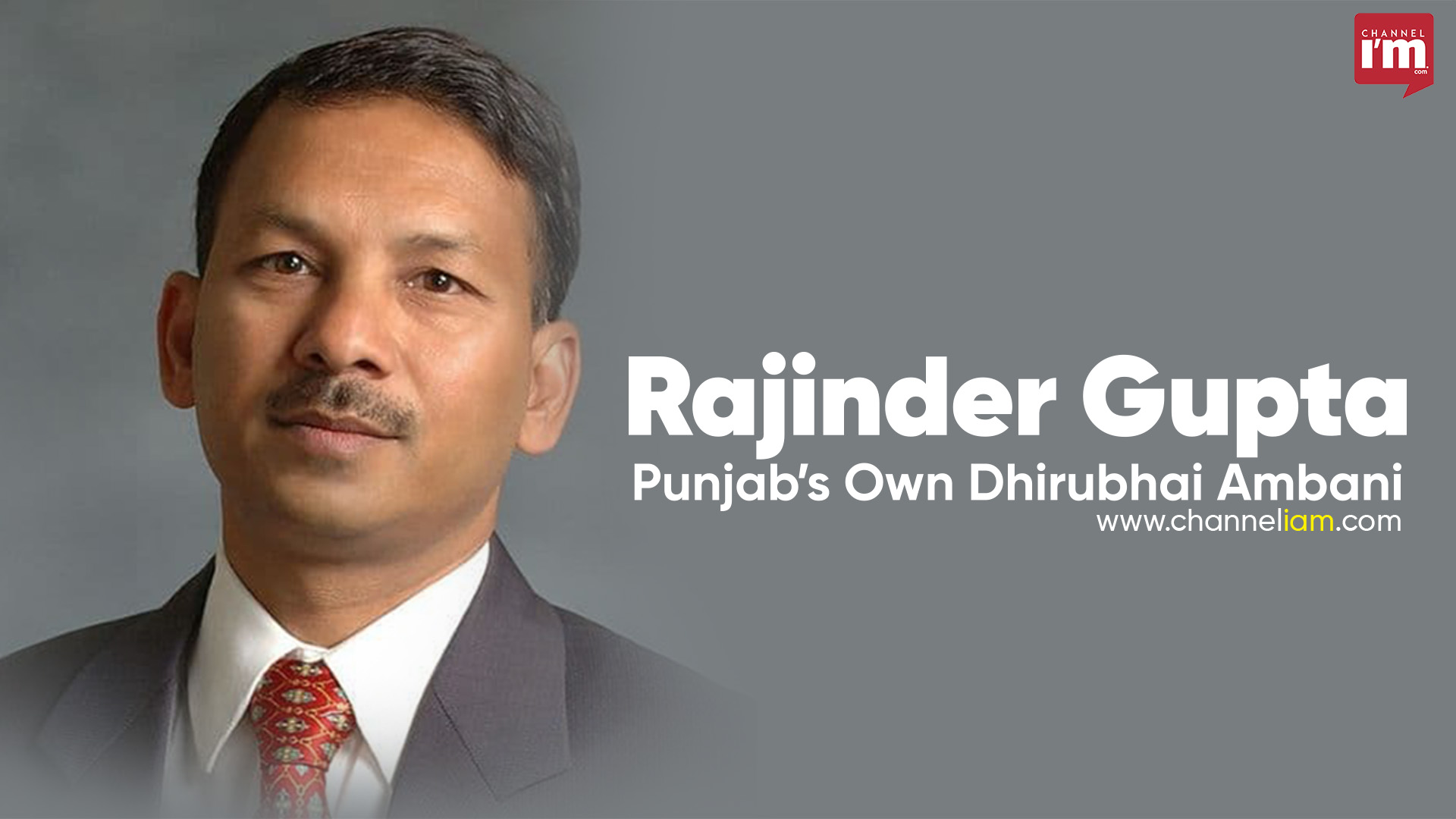 Rajinder Gupta Punjab’s Own Dhirubhai Ambani - Channeliam / Channel I'M ...
