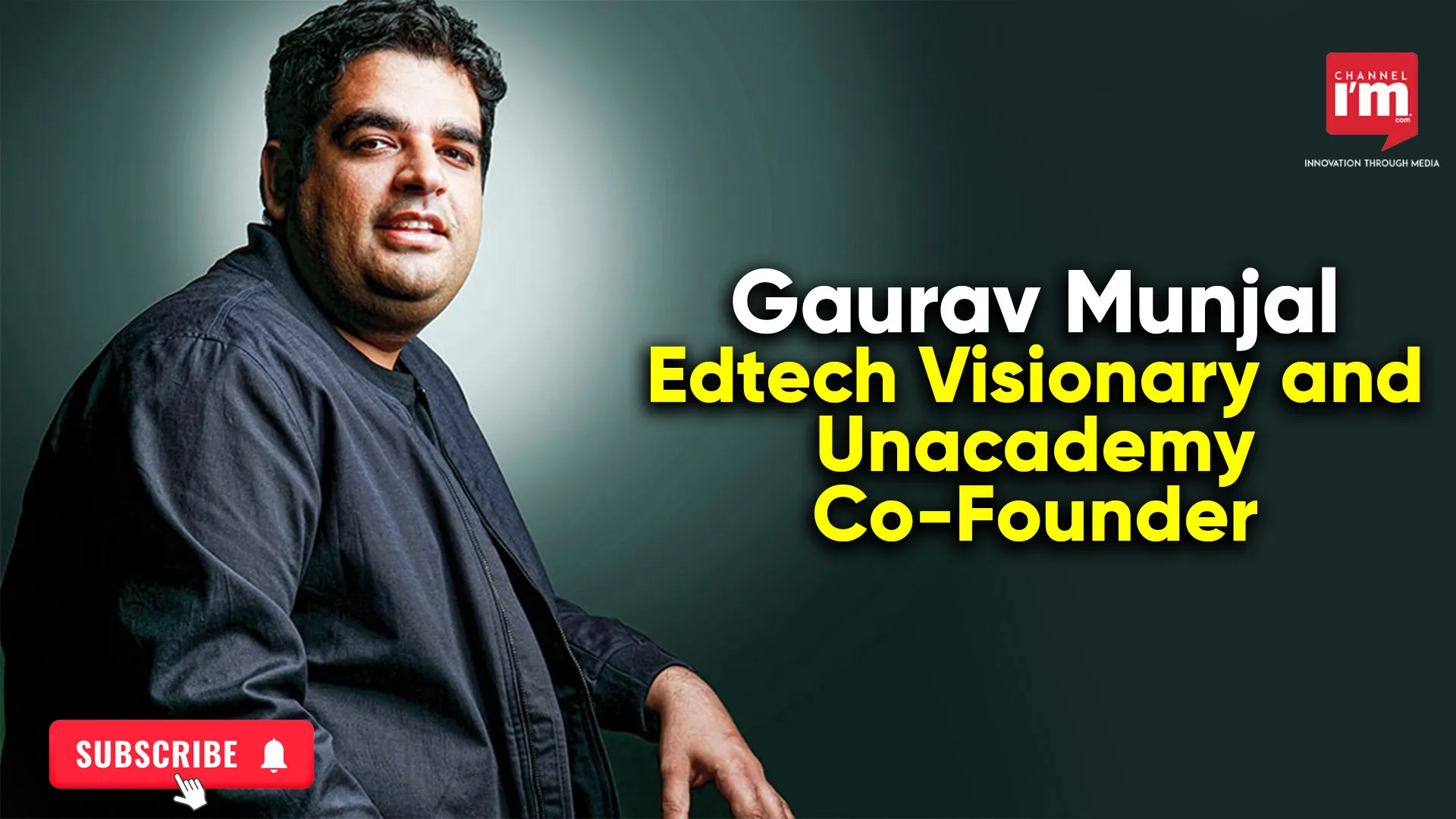 Gaurav Munjal Edtech Visionary and Unacademy Co-Founder - Channeliam / Channel I'M English