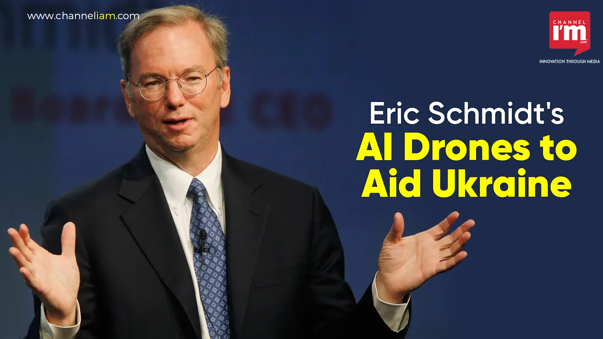 Eric Schmidt's AI Drones to Aid Ukraine - Channeliam / Channel I'M English