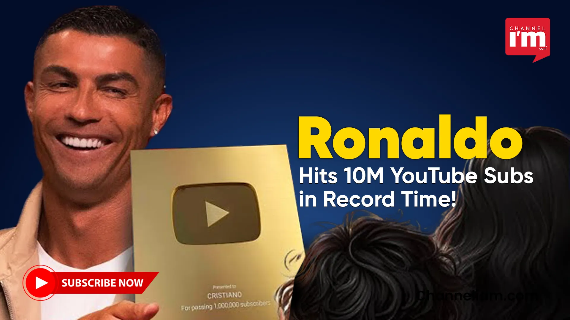 Ronaldo Hits 10M YouTube Subs in Record Time! - Channeliam / Channel I ...