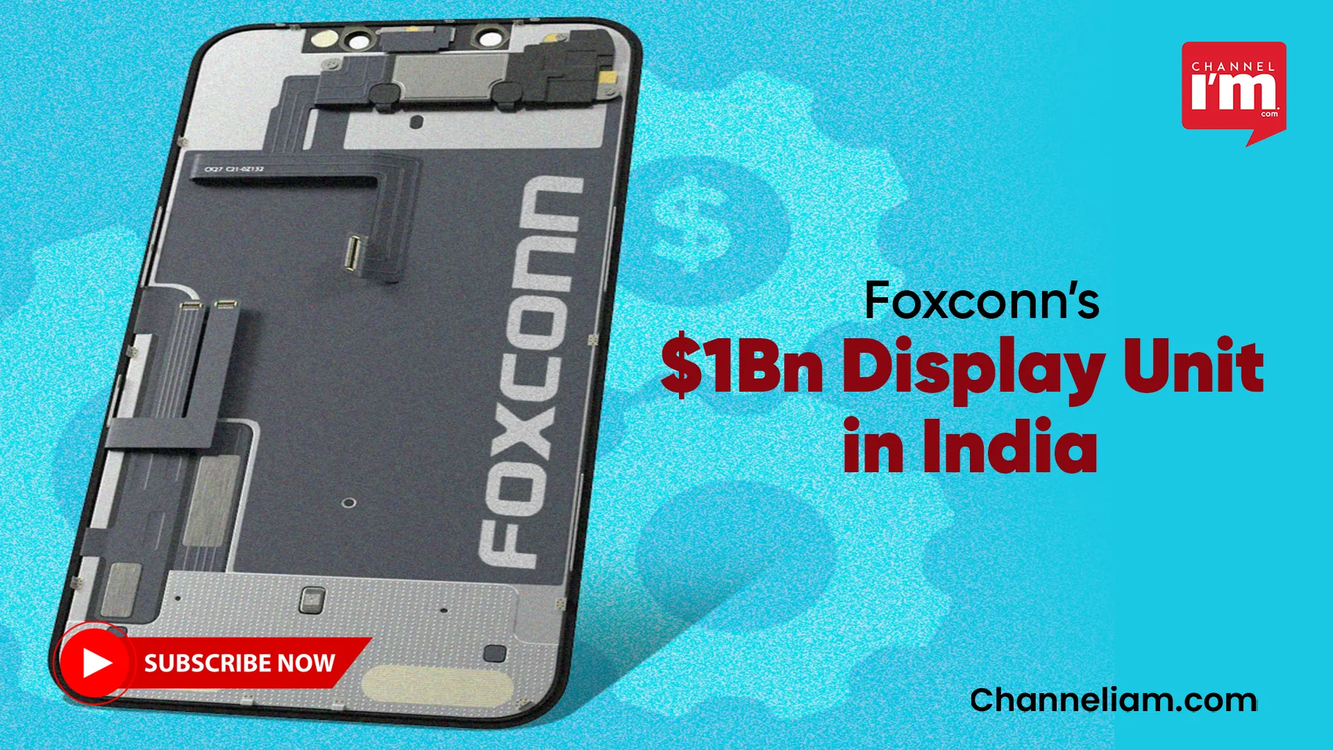 Foxconn’s $1Bn Display Unit in India - Channeliam / Channel I'M English