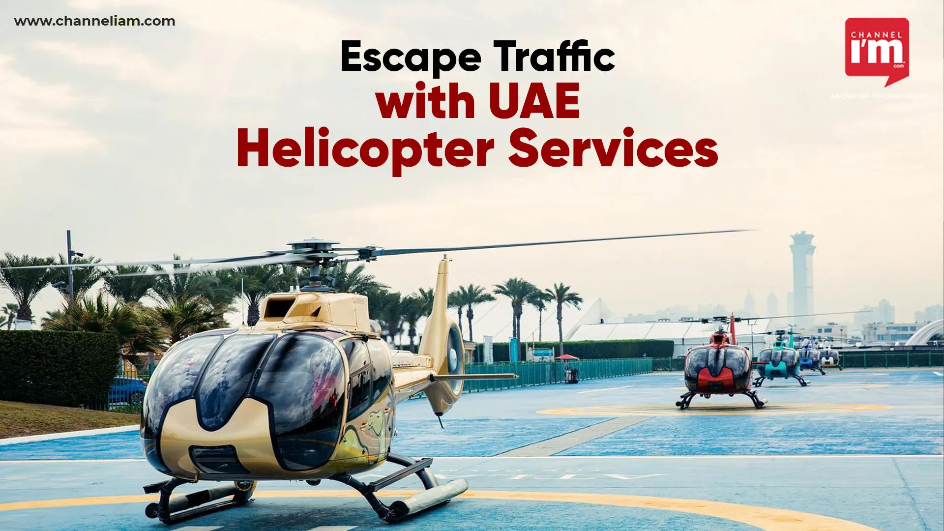 Escape Traffic with UAE Helicopter Services - Channeliam / Channel I'M ...