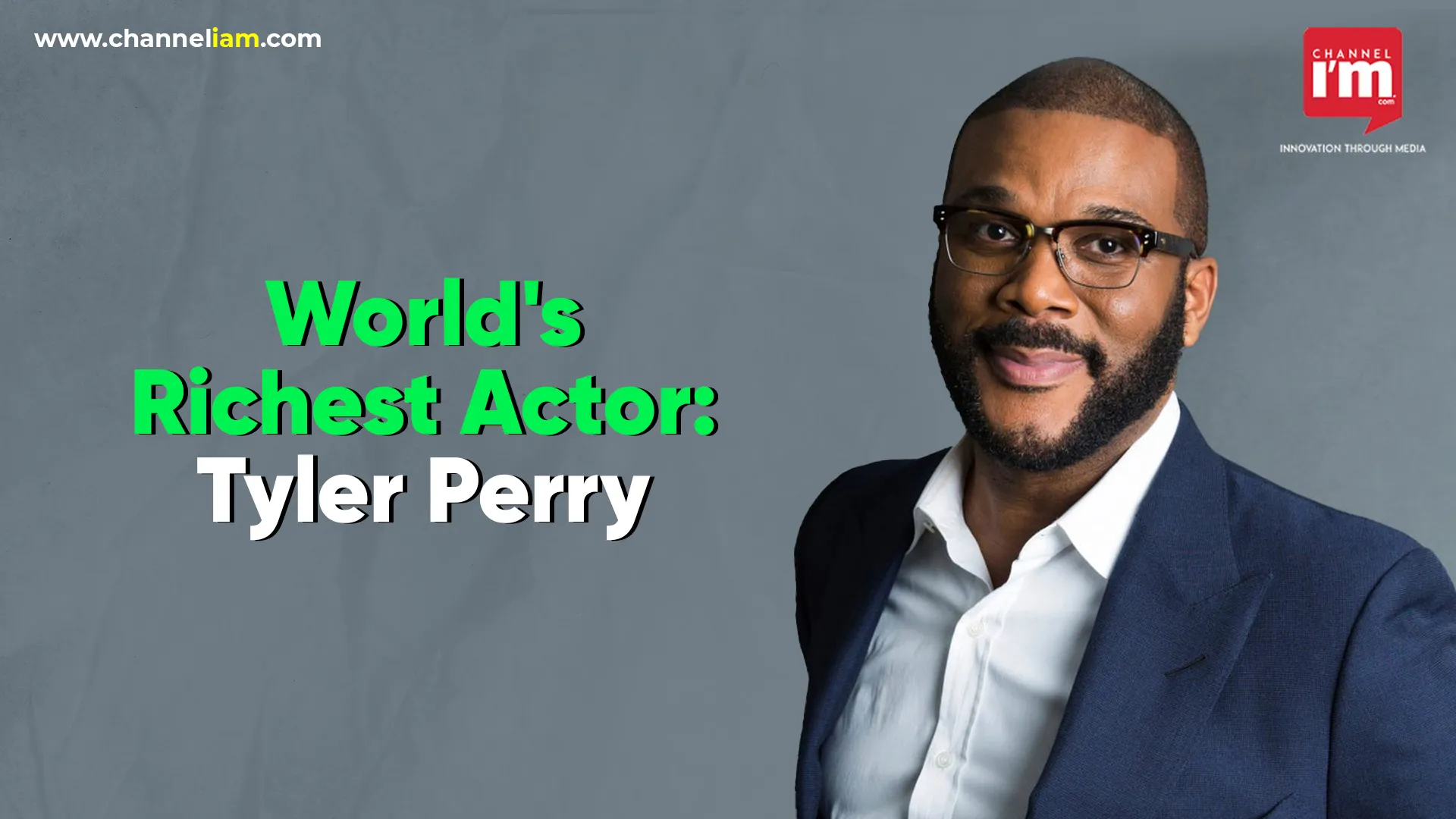 World's Richest Actor: Tyler Perry - Channeliam / Channel I'M English