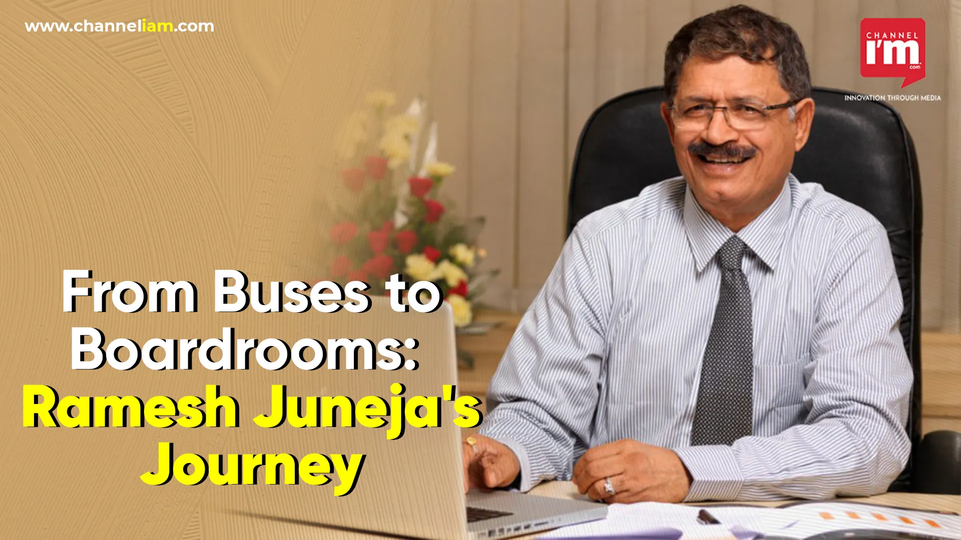 From Buses to Boardrooms: Ramesh Juneja's Journey - Channeliam ...