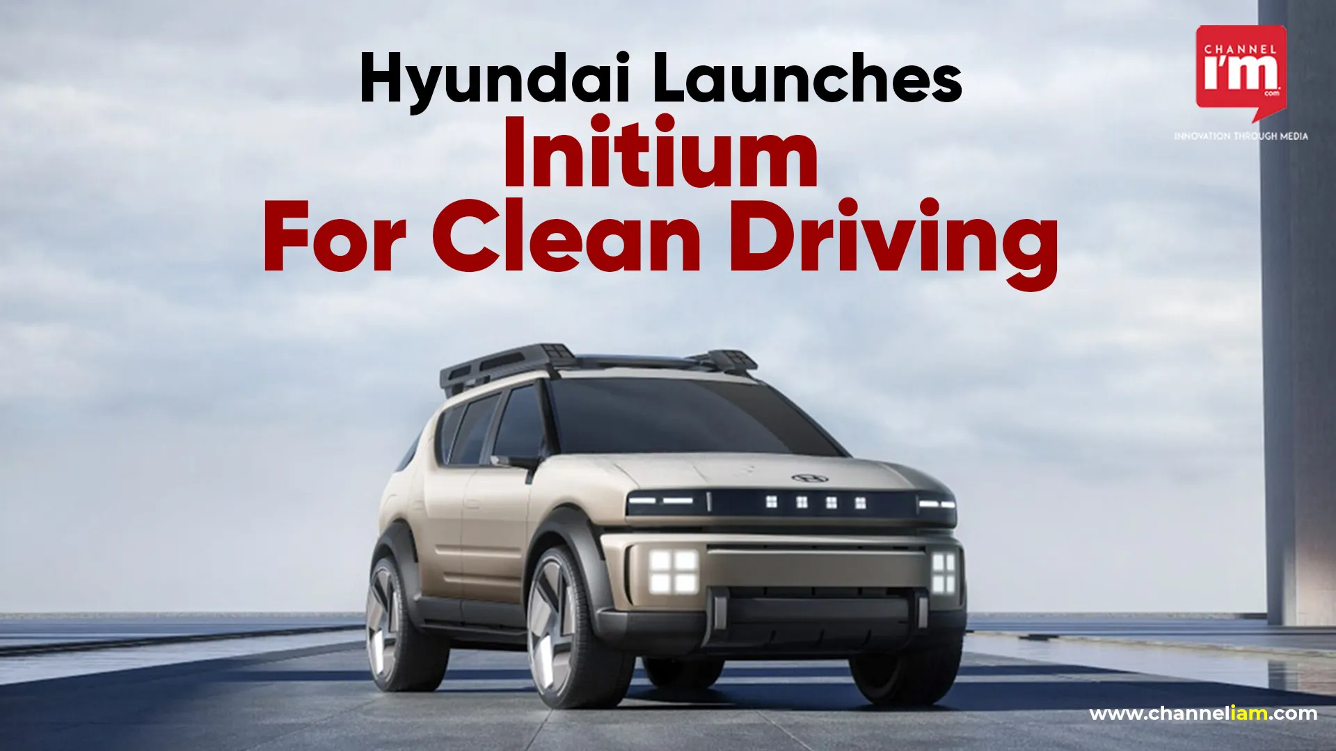 Hyundai Launches Initium for Clean Driving - Channeliam / Channel I'M ...