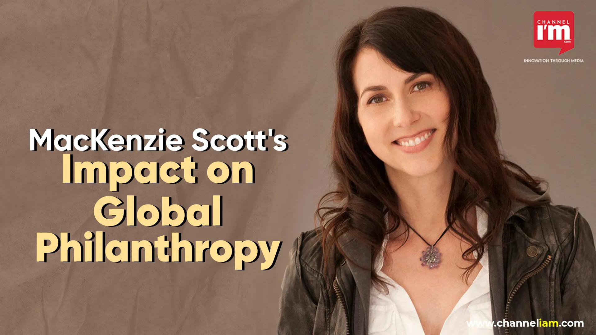 MacKenzie Scott's Impact on Global Philanthropy - Channeliam / Channel I'M English