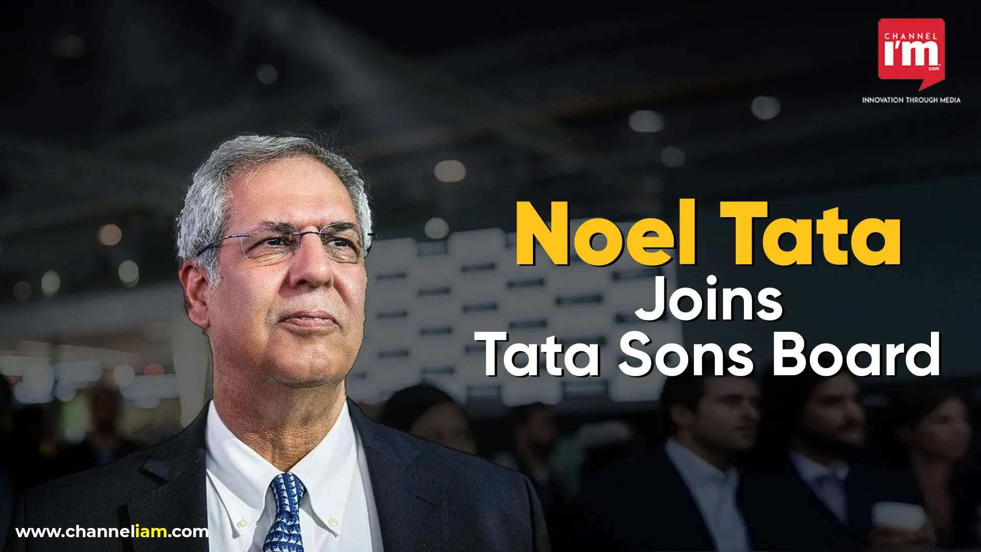 Noel Tata Joins Tata Sons Board - Channeliam / Channel I'M English