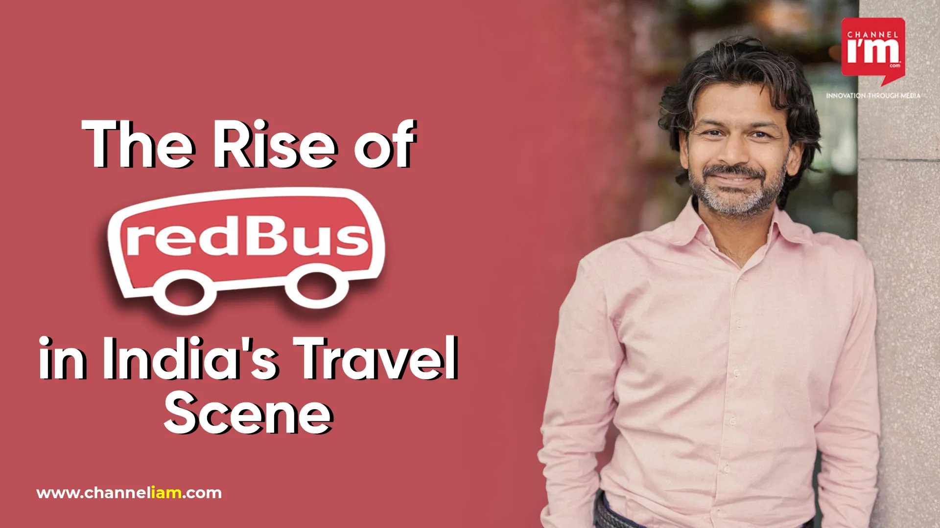 The Rise of RedBus in India's Travel Scene - Channeliam / Channel I'M ...