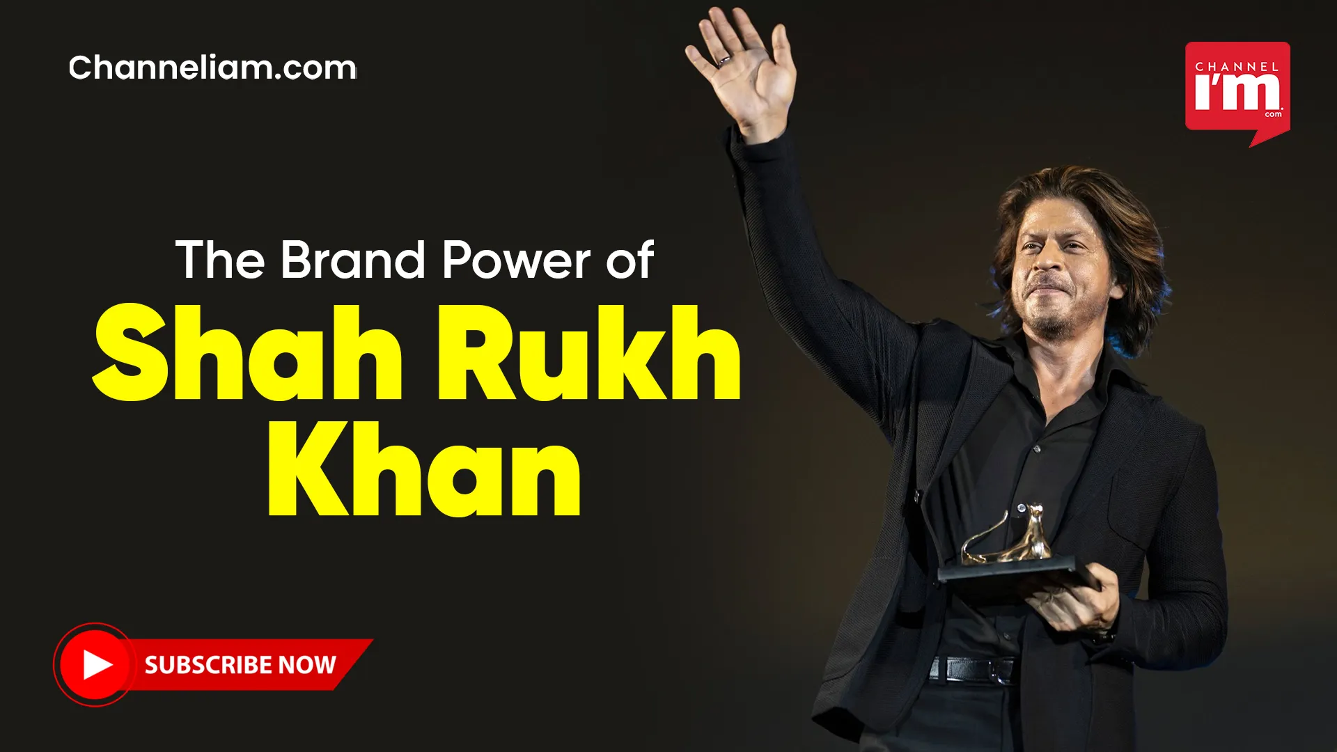 The Brand Power of Shah Rukh Khan - Channeliam / Channel I'M English