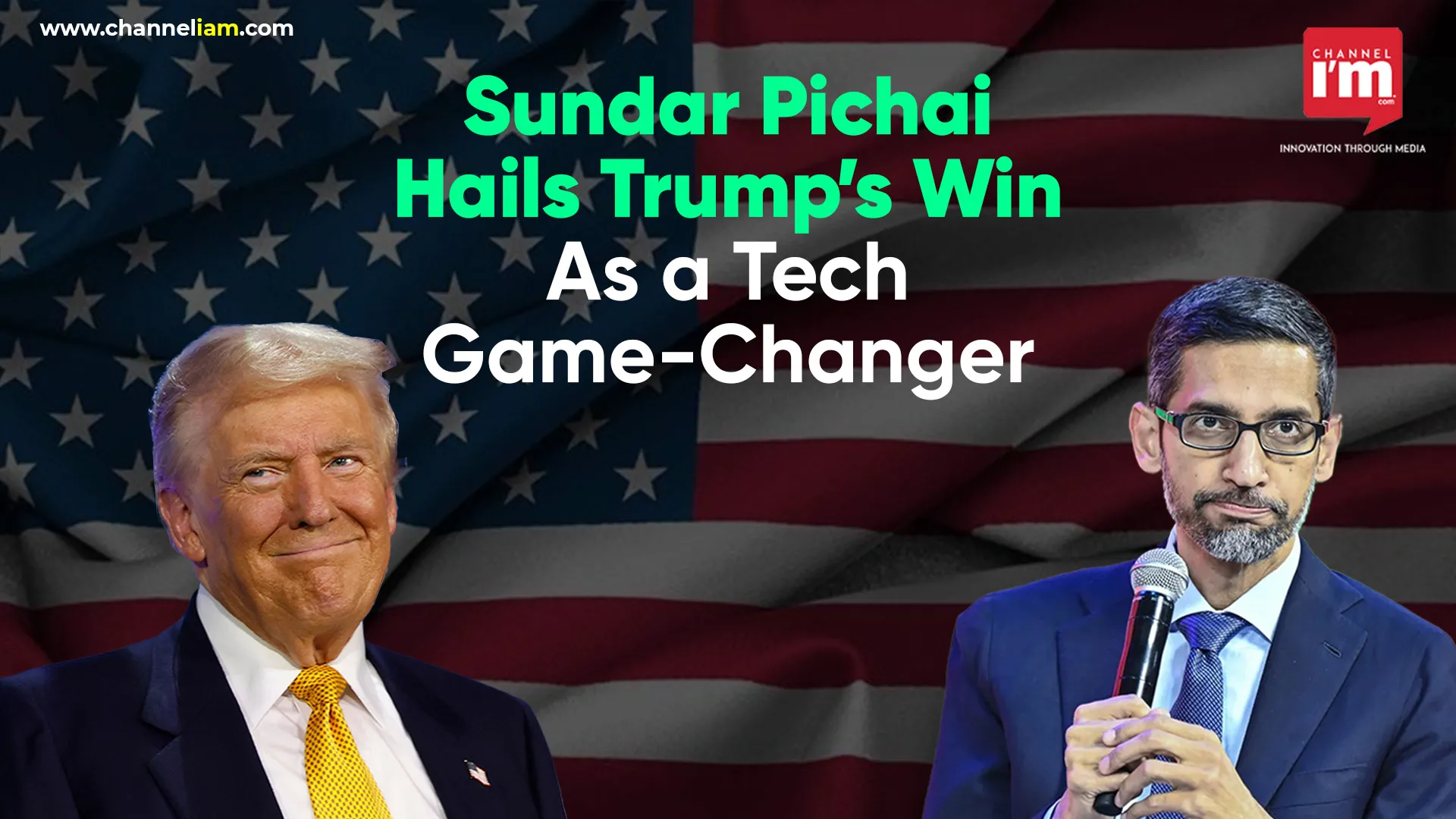 Sundar Pichai Hails Trump’s Win As a Tech Game-Changer - Channeliam ...