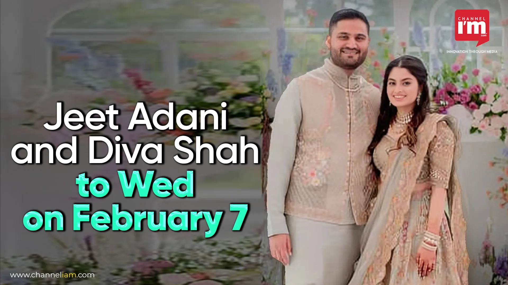 Jeet Adani and Diva Shah to Wed on February 7 - Channeliam / Channel I ...
