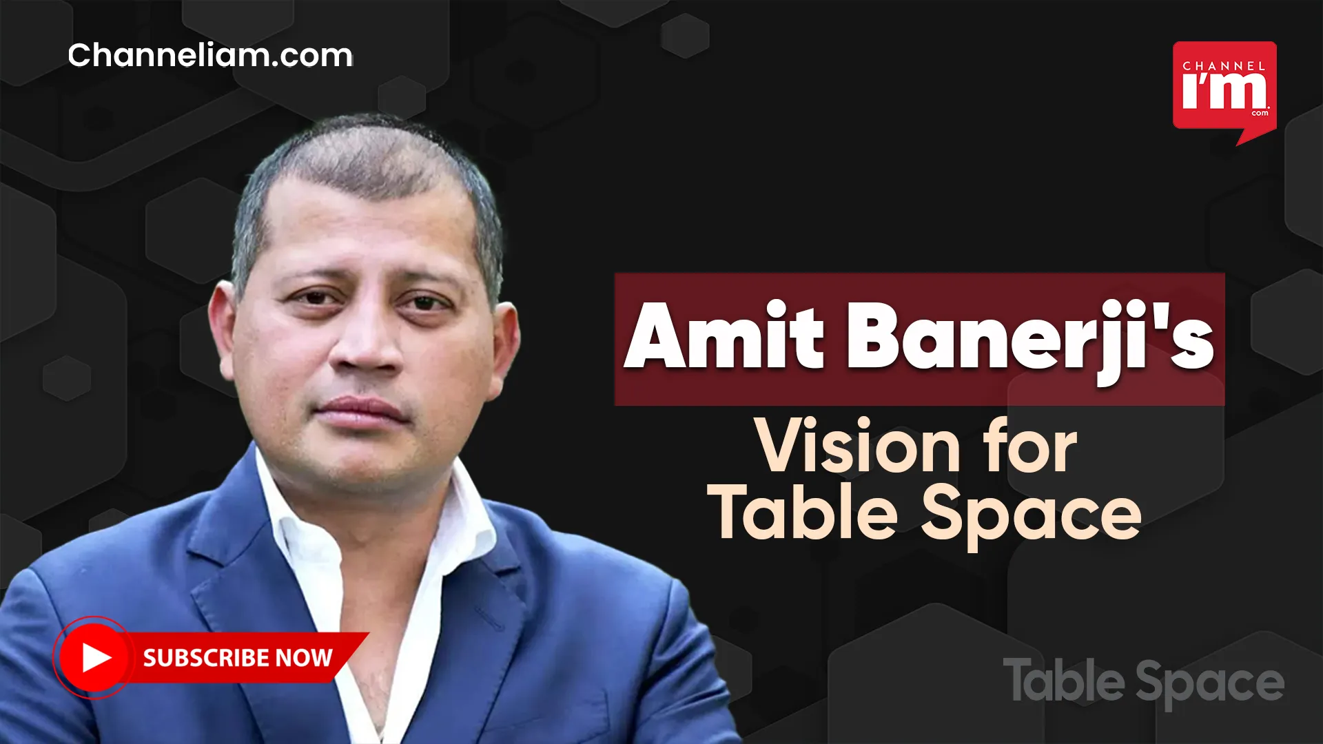 Amit Banerji's Vision for Table Space - Channeliam / Channel I'M English