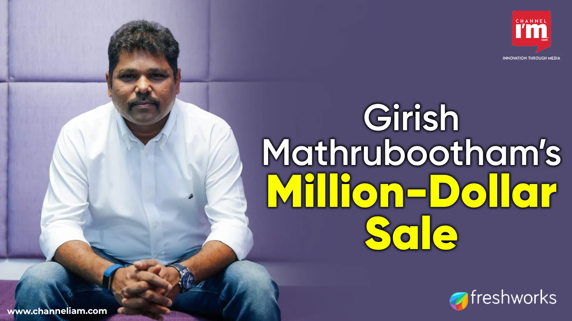 Girish Mathrubootham’s Million-Dollar Sale - Channeliam / Channel I'M ...