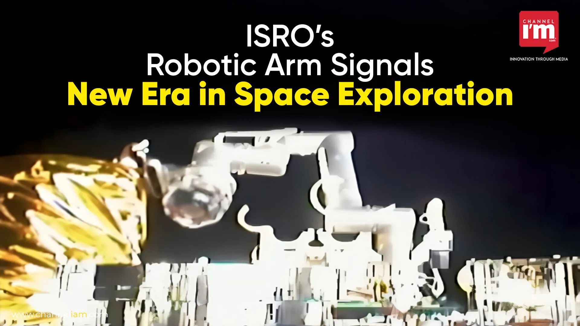 ISRO’s Robotic Arm Signals New Era in Space Exploration - Channeliam ...