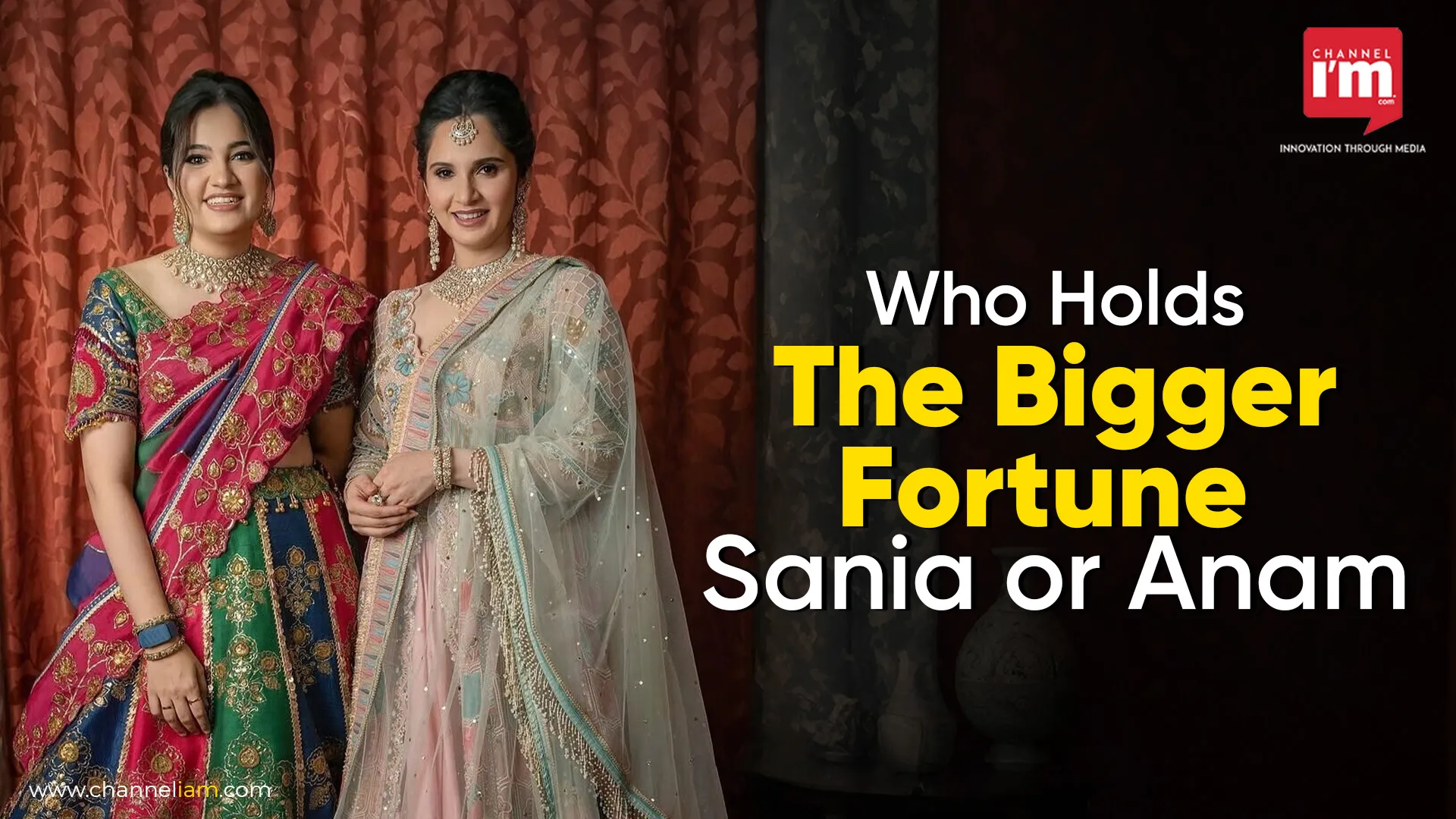 Who Holds The Bigger Fortune Sania or Anam - Channeliam / Channel I'M ...