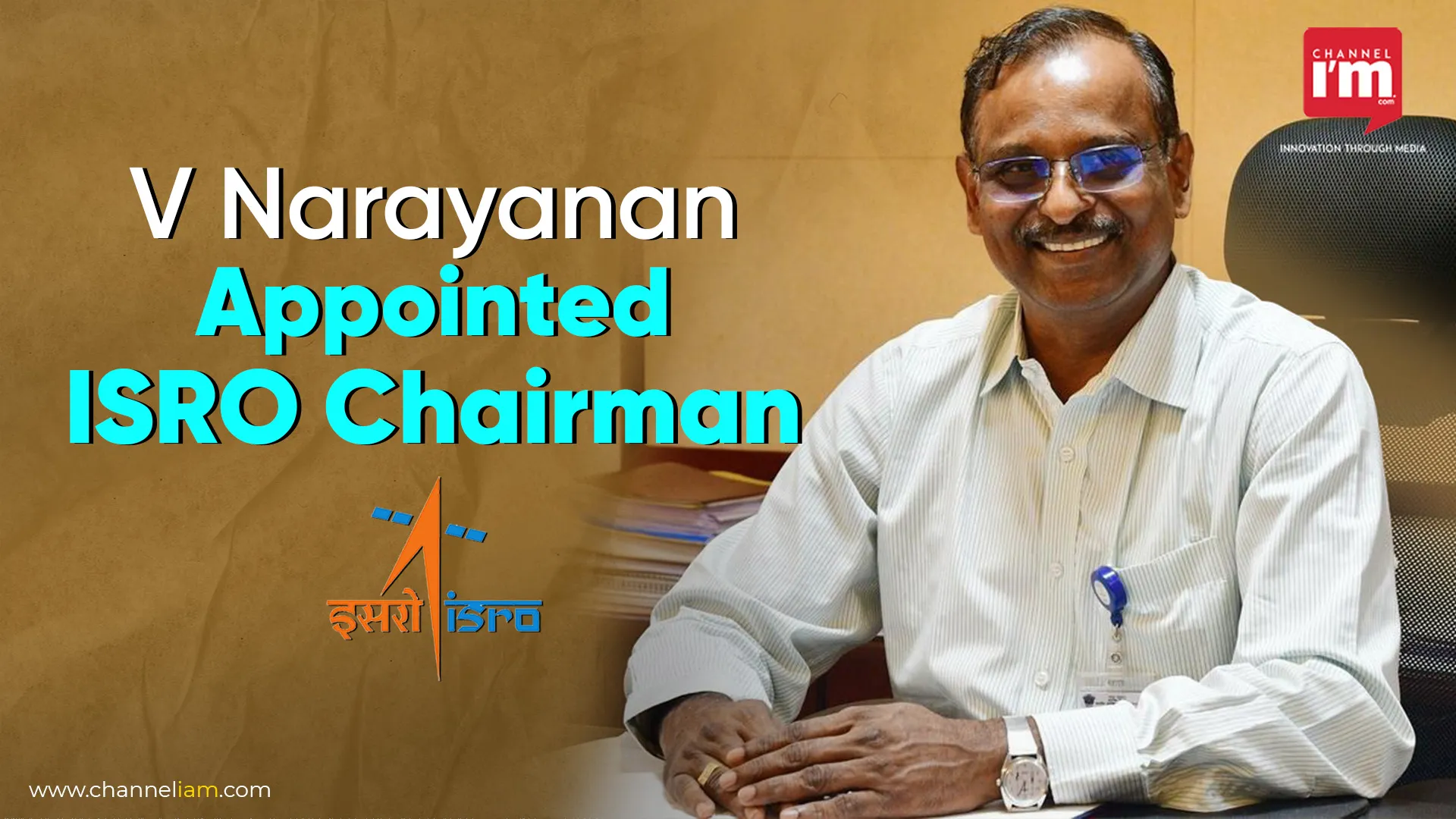 V Narayanan Appointed ISRO Chairman - Channeliam / Channel I'M English