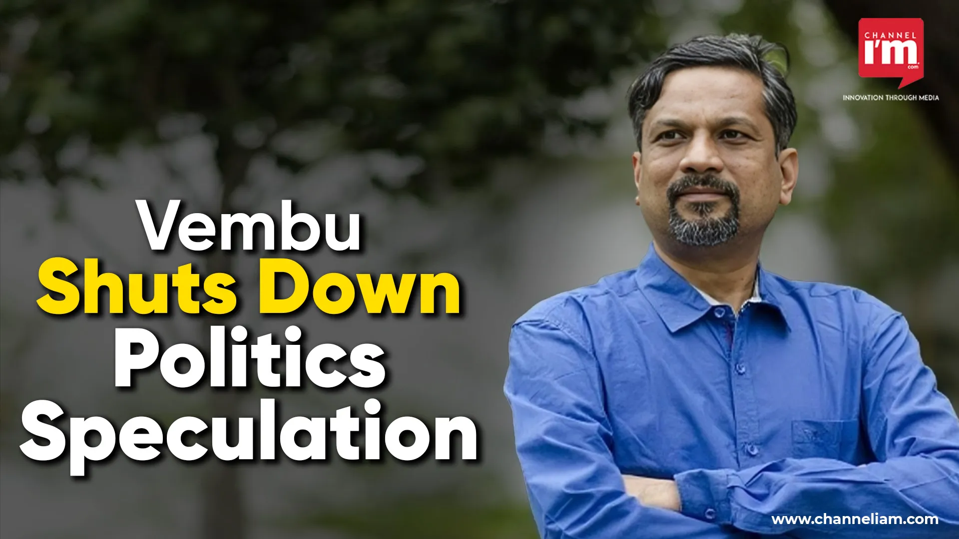 Vembu Shuts Down Politics Speculation - Channeliam / Channel I'M English