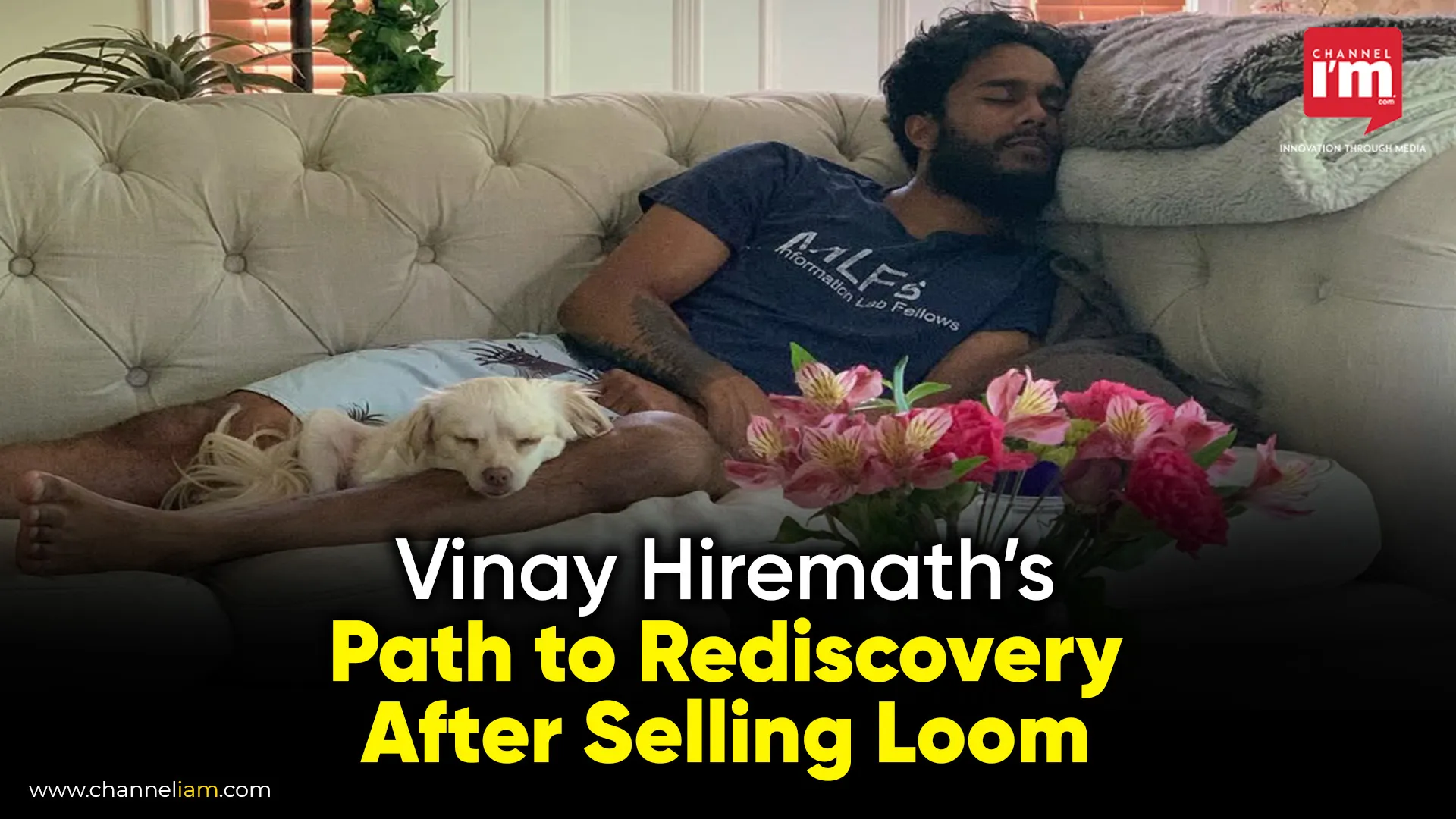 Vinay Hiremath’s Path to Rediscovery After Selling Loom - Channeliam / Channel I'M English
