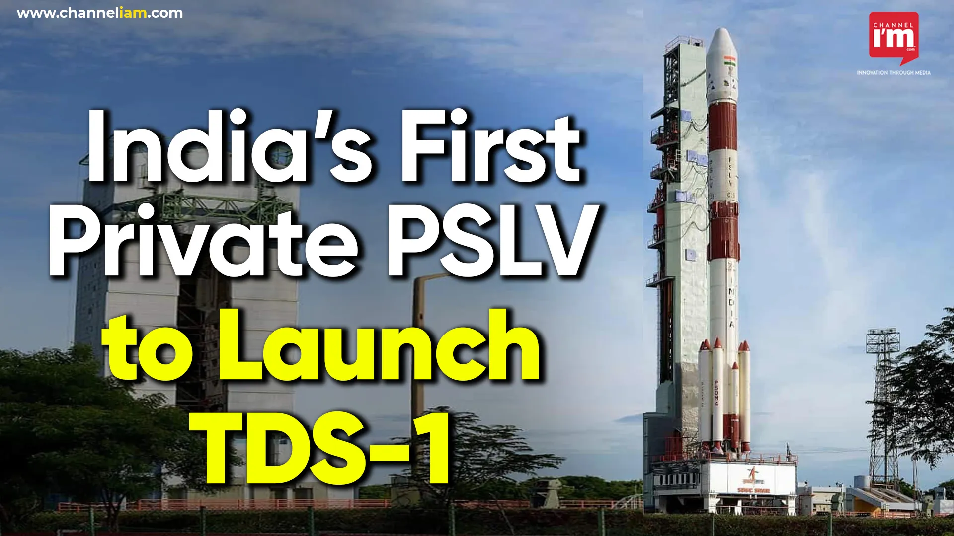 Private-Built PSLV Gears Up for TDS-1 Mission - Channeliam / Channel I ...
