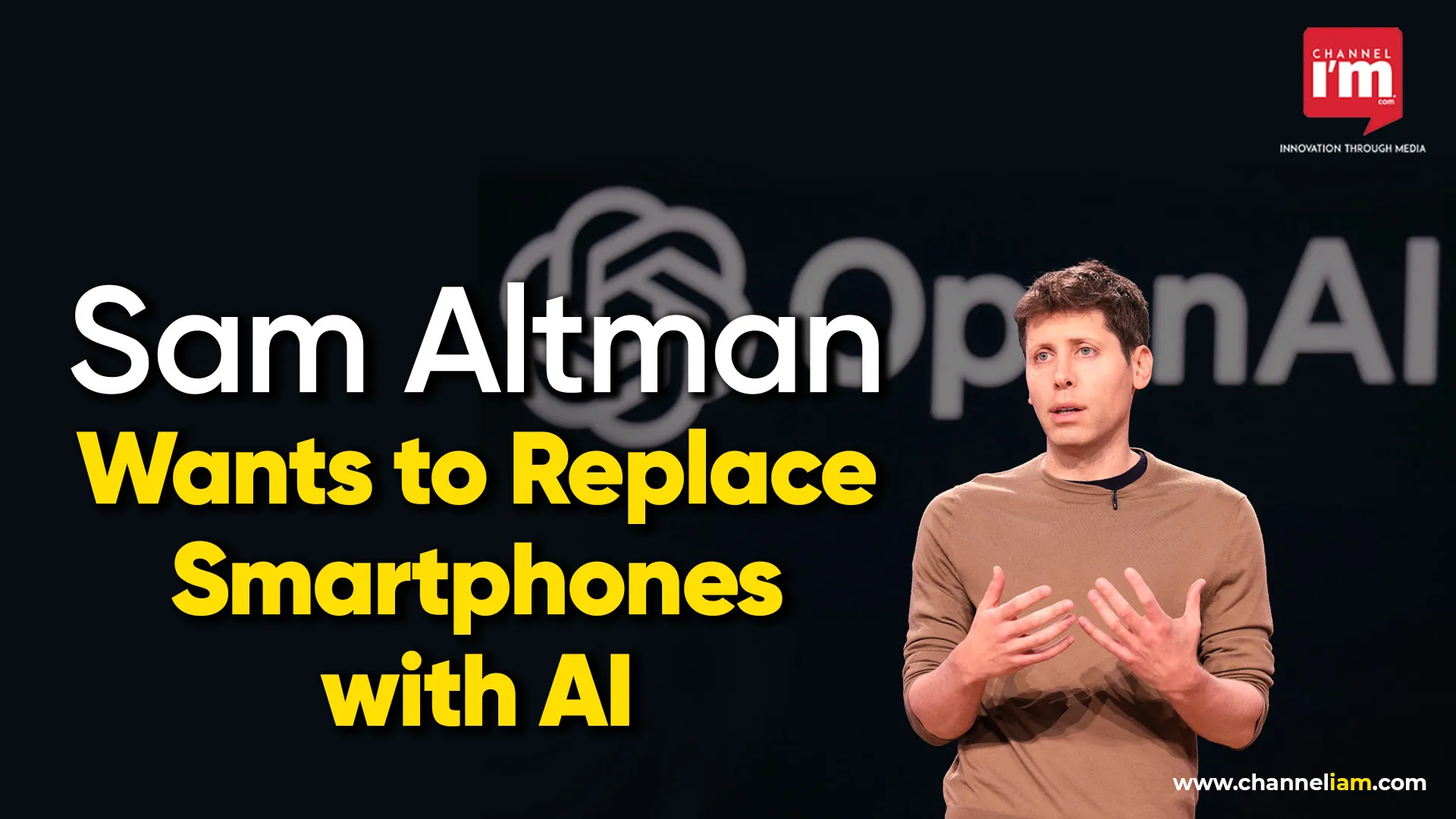 Sam Altman Wants to Replace Smartphones with AI - Channeliam / Channel ...