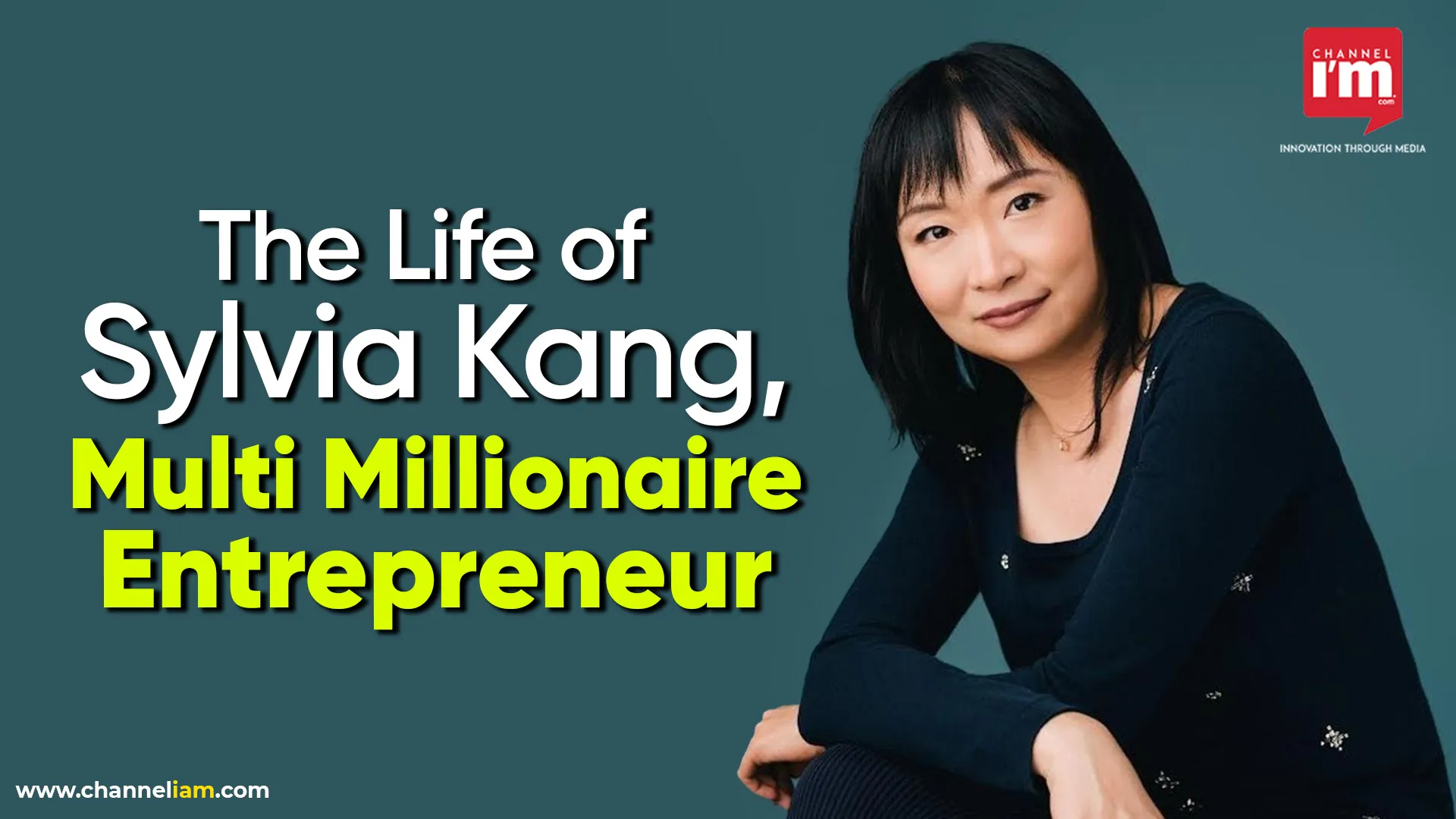 The Life of Sylvia Kang, Multi Millionaire Entrepreneur - Channeliam / Channel I'M English