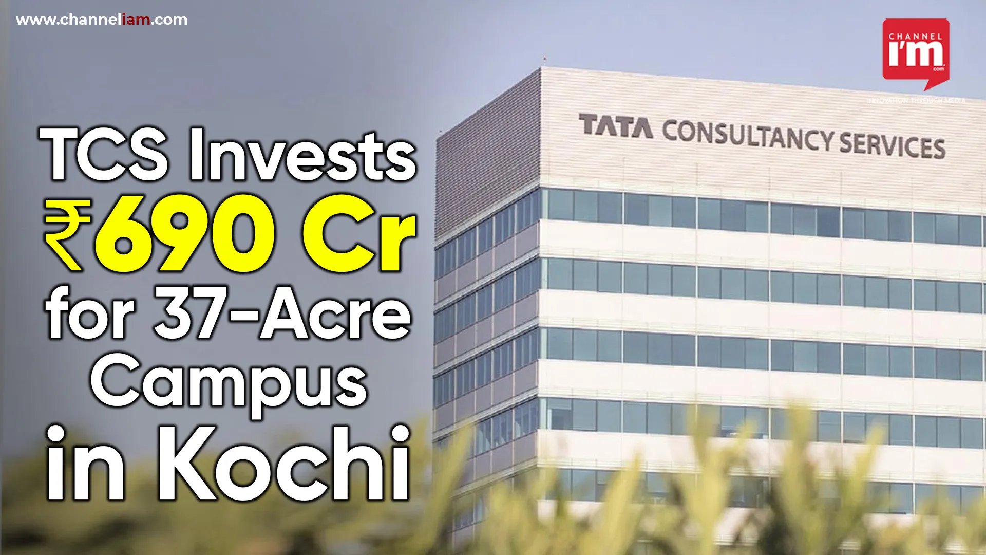 TCS to Set Up 37-Acre Campus in Kochi - Channeliam / Channel I'M English