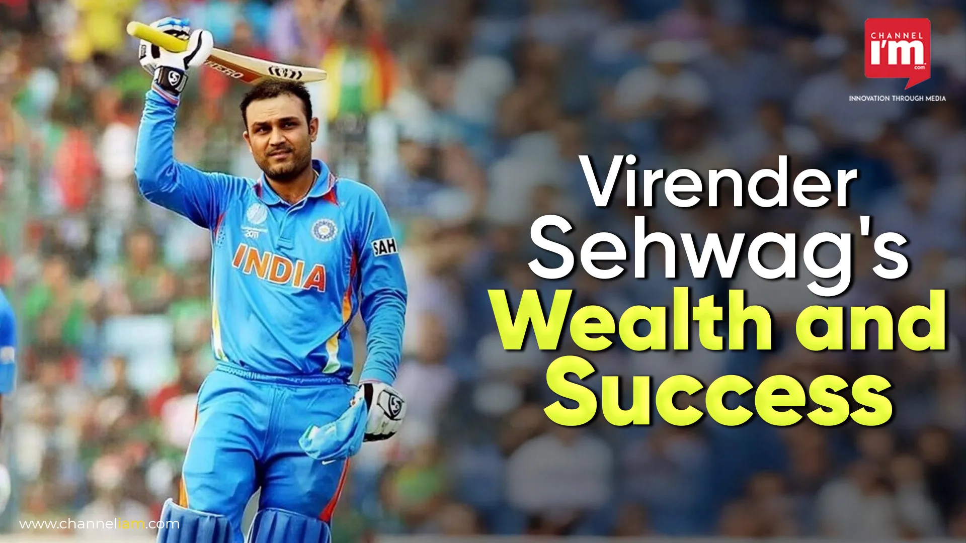 Virender Sehwag's Wealth and Success - Channeliam / Channel I'M English
