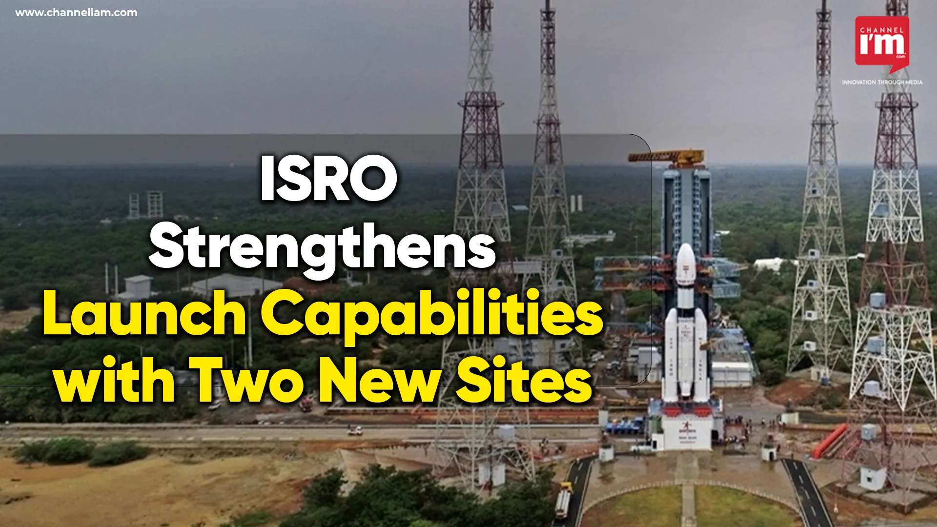 ISRO to Build Two Launchpads - Channeliam / Channel I'M English