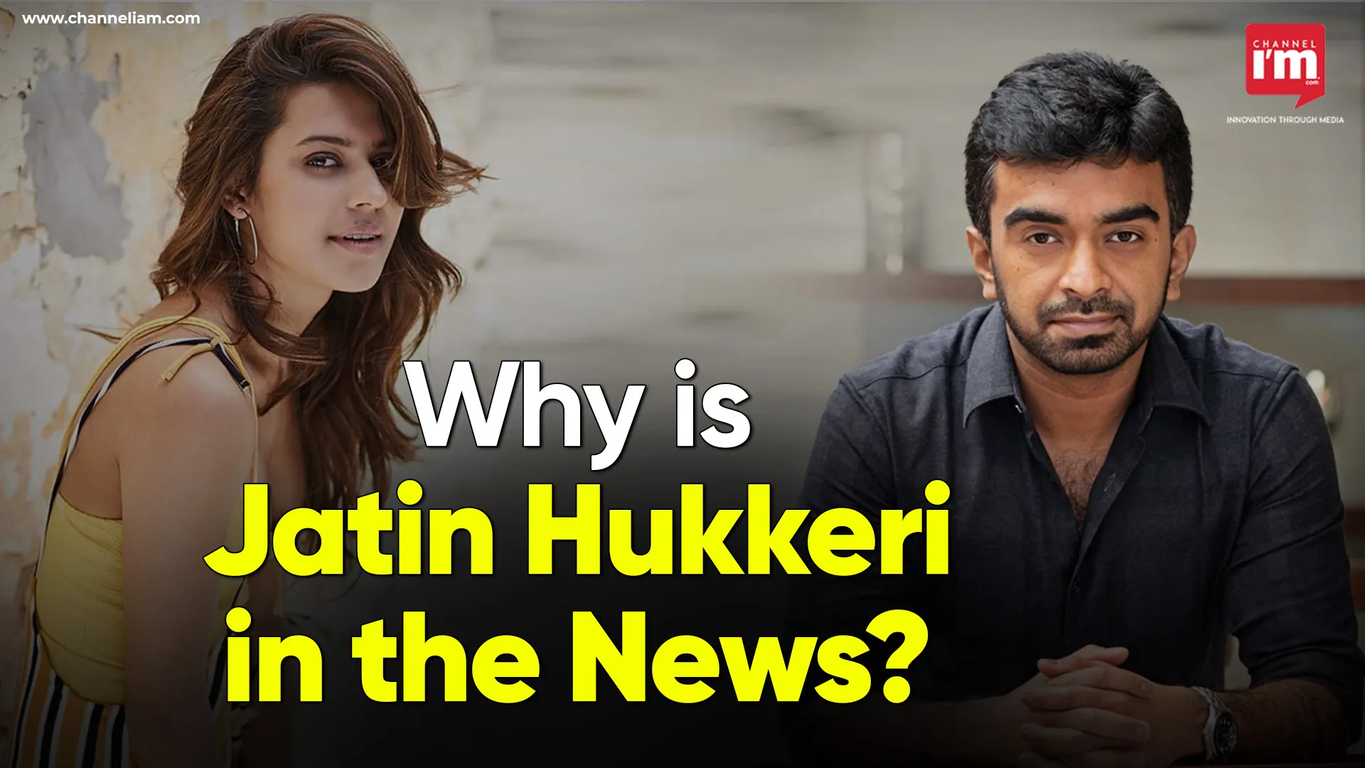 Who is Jatin Hukkeri? - Channeliam / Channel I'M English