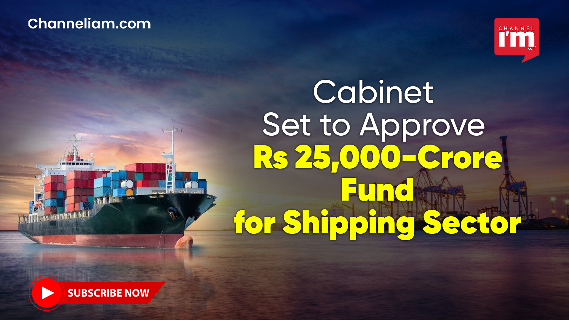 Cabinet to Approve Rs 25,000-Crore Shipping Fund - Channeliam / Channel ...