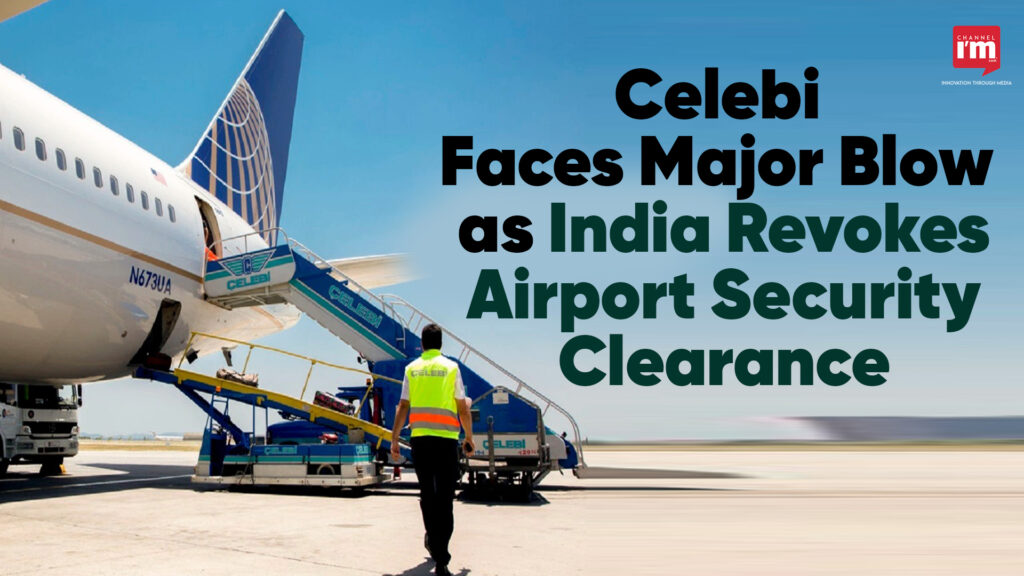 India’s Ban Costs Çelebi $200 Million and Halts Operations - Channeliam ...