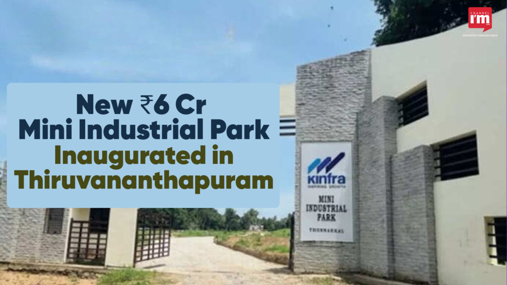 KINFRA Mini Industrial Park Opens in Thonnakkal, Kerala