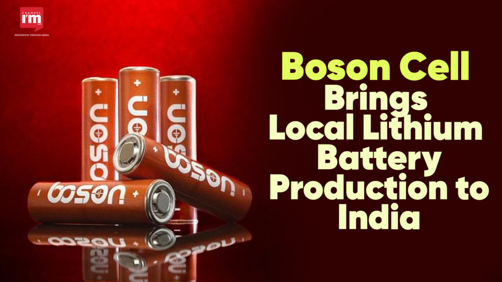 Boson Cell Starts Making Lithium Batteries in India - Channeliam ...