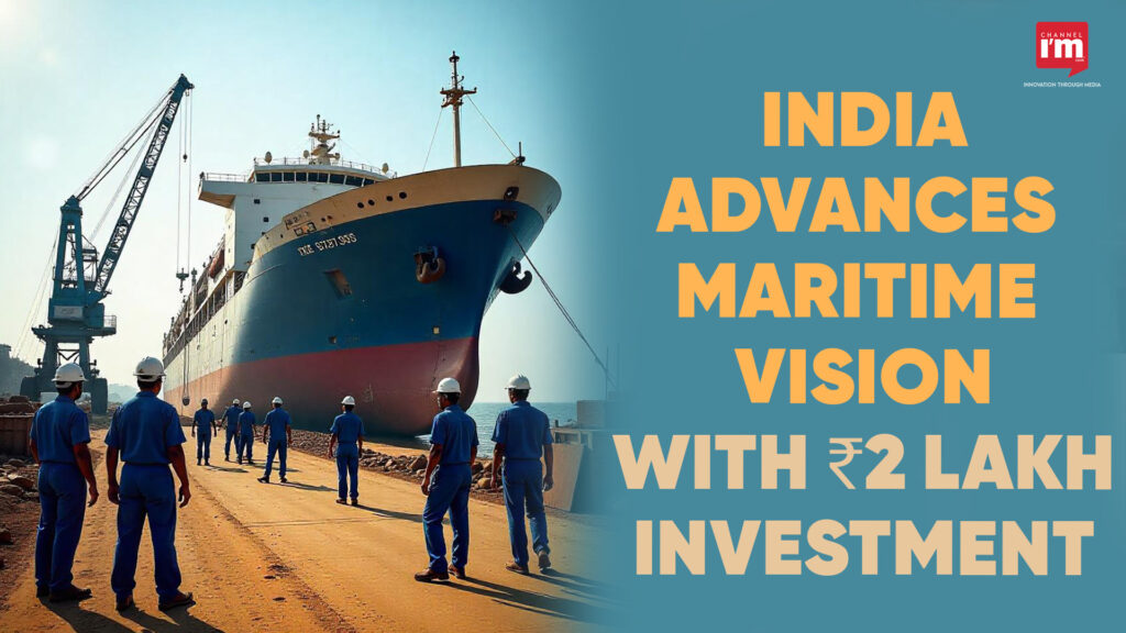 India To Set Up 8 Coastal Shipbuilding Clusters Channeliam Channel