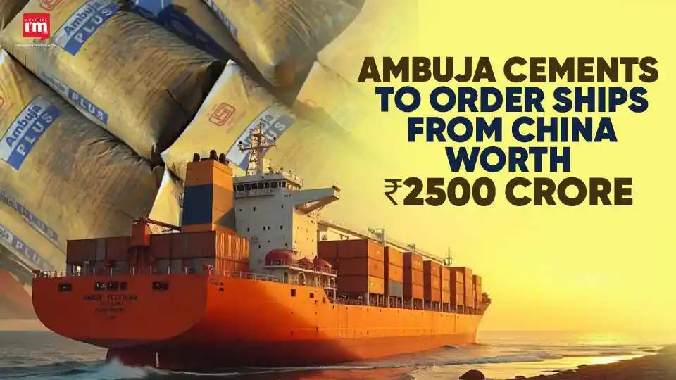 Ambuja Cements to Order ₹2,500 Cr Shipping Fleet from China
