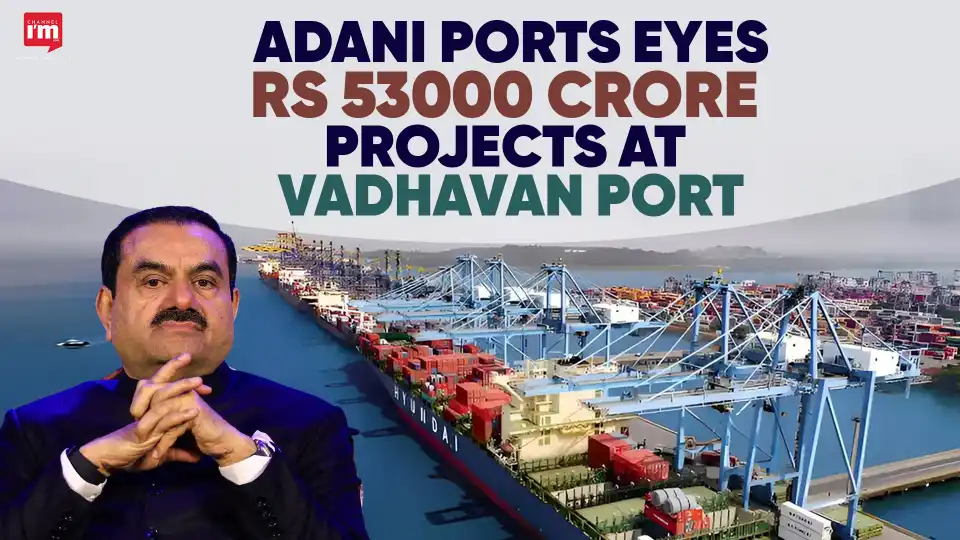 Adani Ports Eyes ₹53,000 Cr Projects at Vadhavan Port